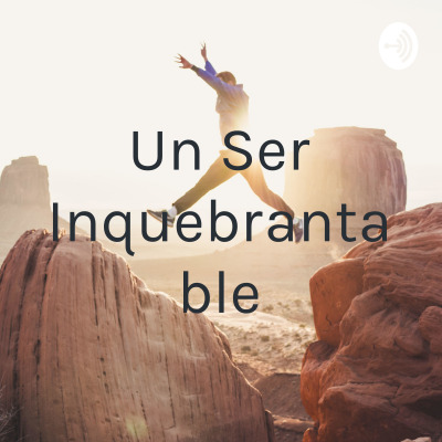 Un Ser Inquebrantable