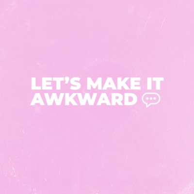 Let's Make It Awkward