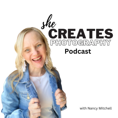 She Creates Photography Podcast with Nancy Mitchell